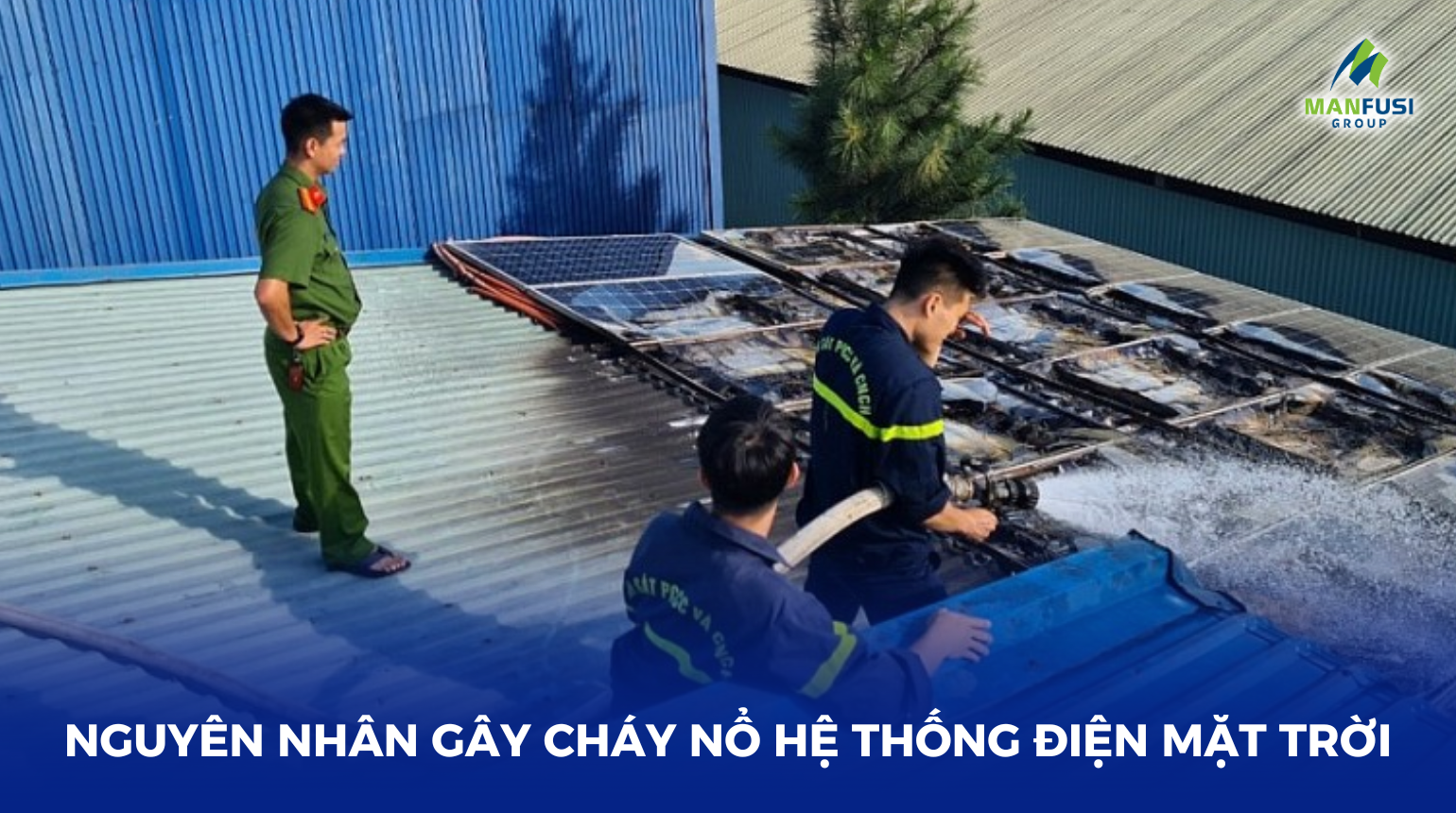 Nguyên nhân gây cháy nổ hệ thống điện mặt trời - Manfusi Solar